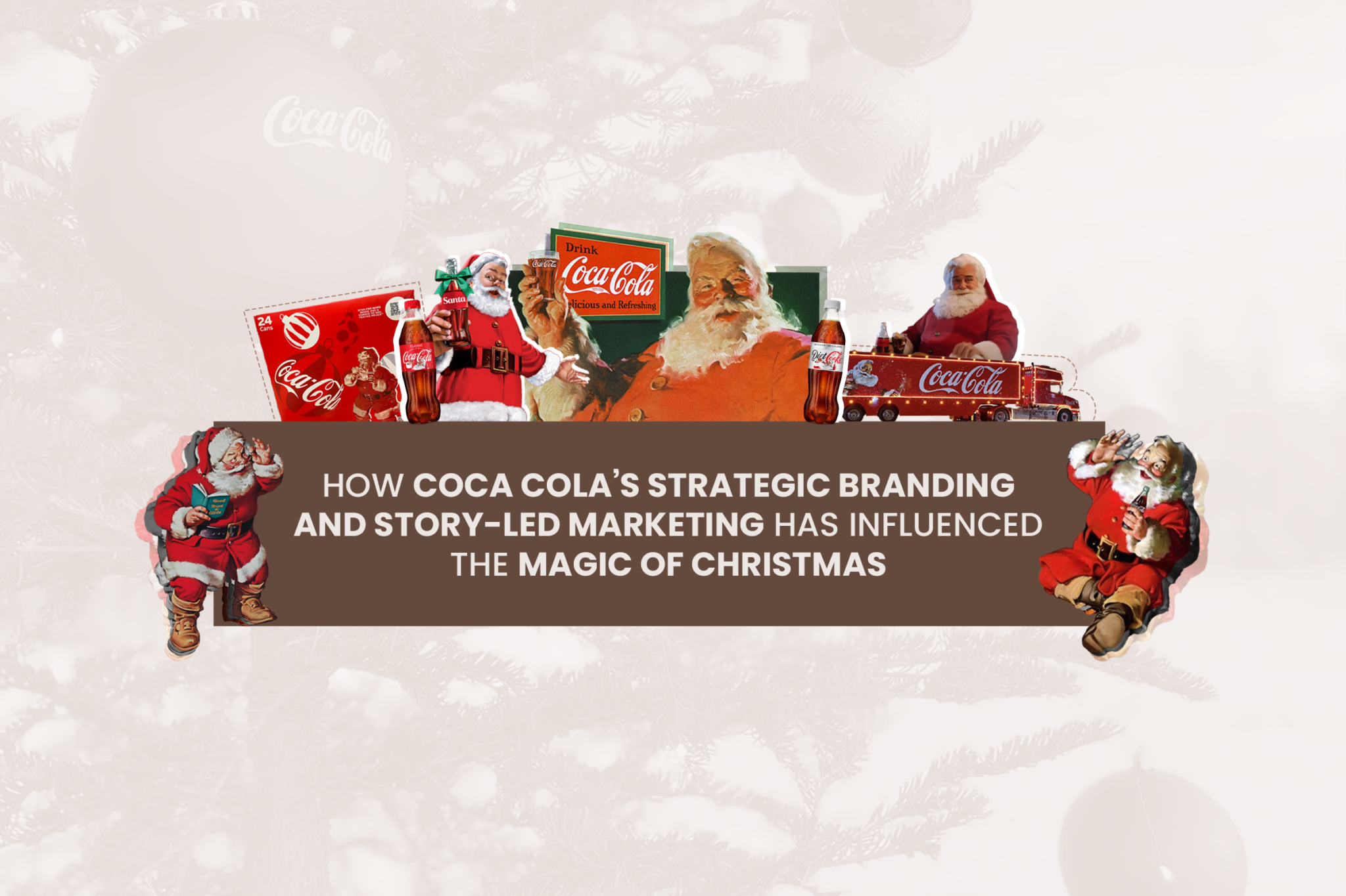 How Coca Cola's branding and storytelling defines Christmas — Because ...